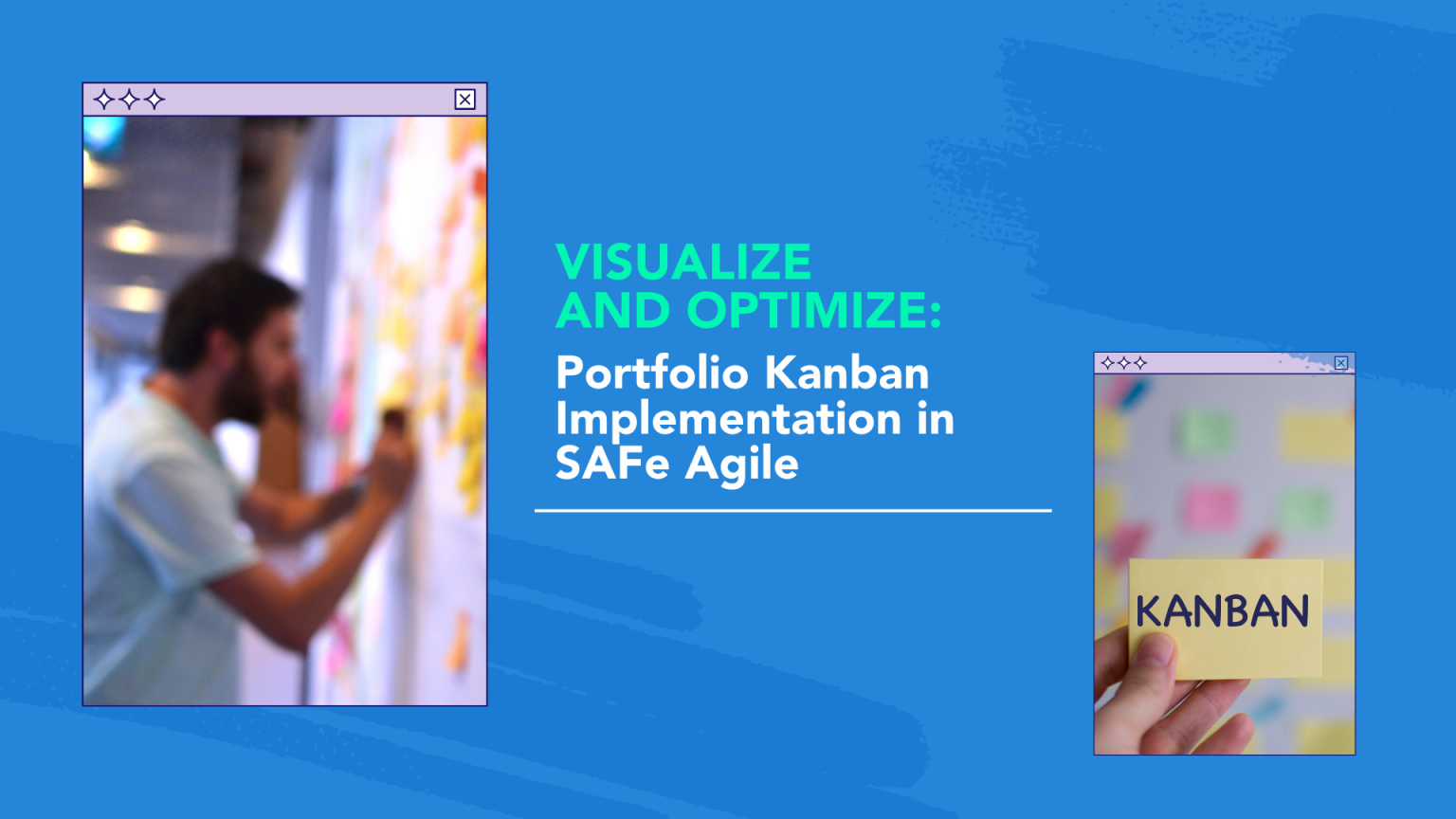 Visualize and Optimize: Portfolio Kanban Implementation in SAFe Agile – Prakya